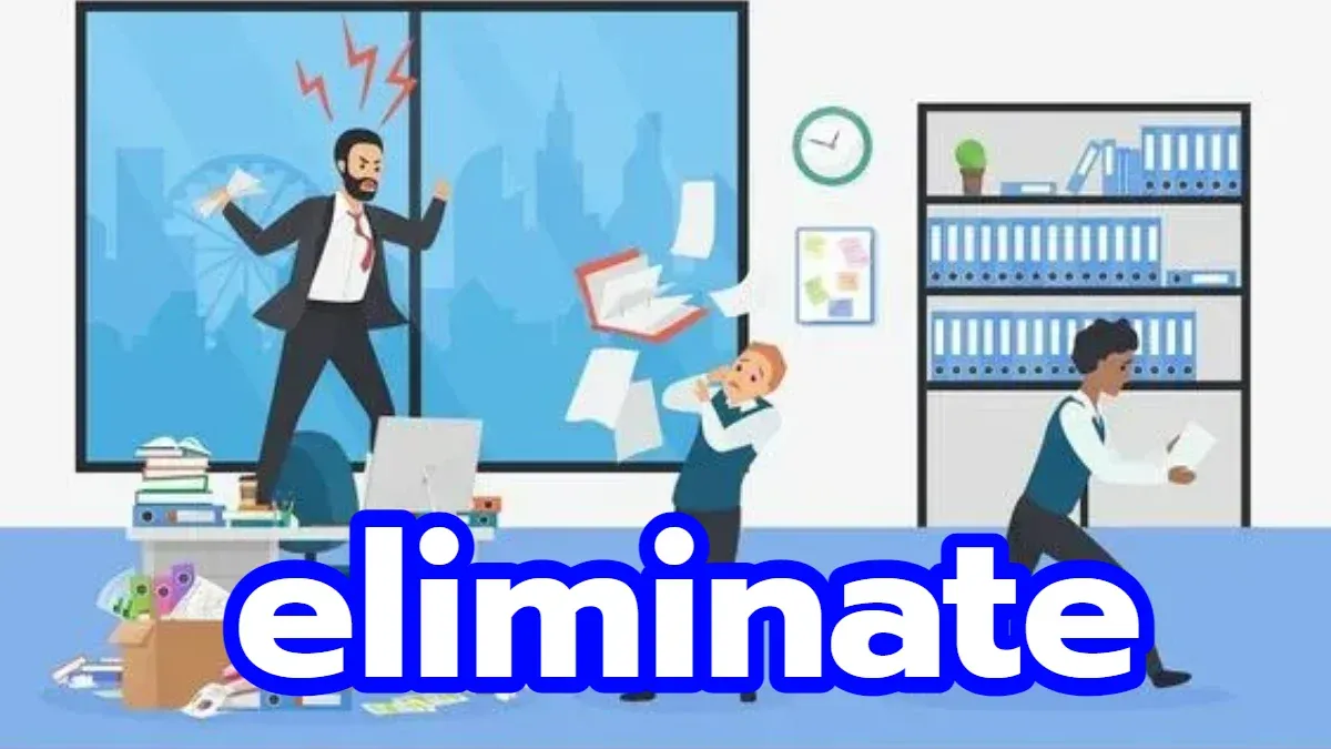 eliminate: ขจัด กำจัด