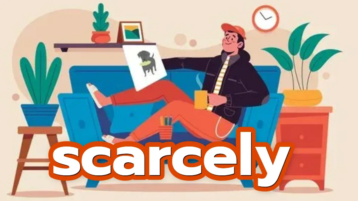 scarcely: แทบจะไม่