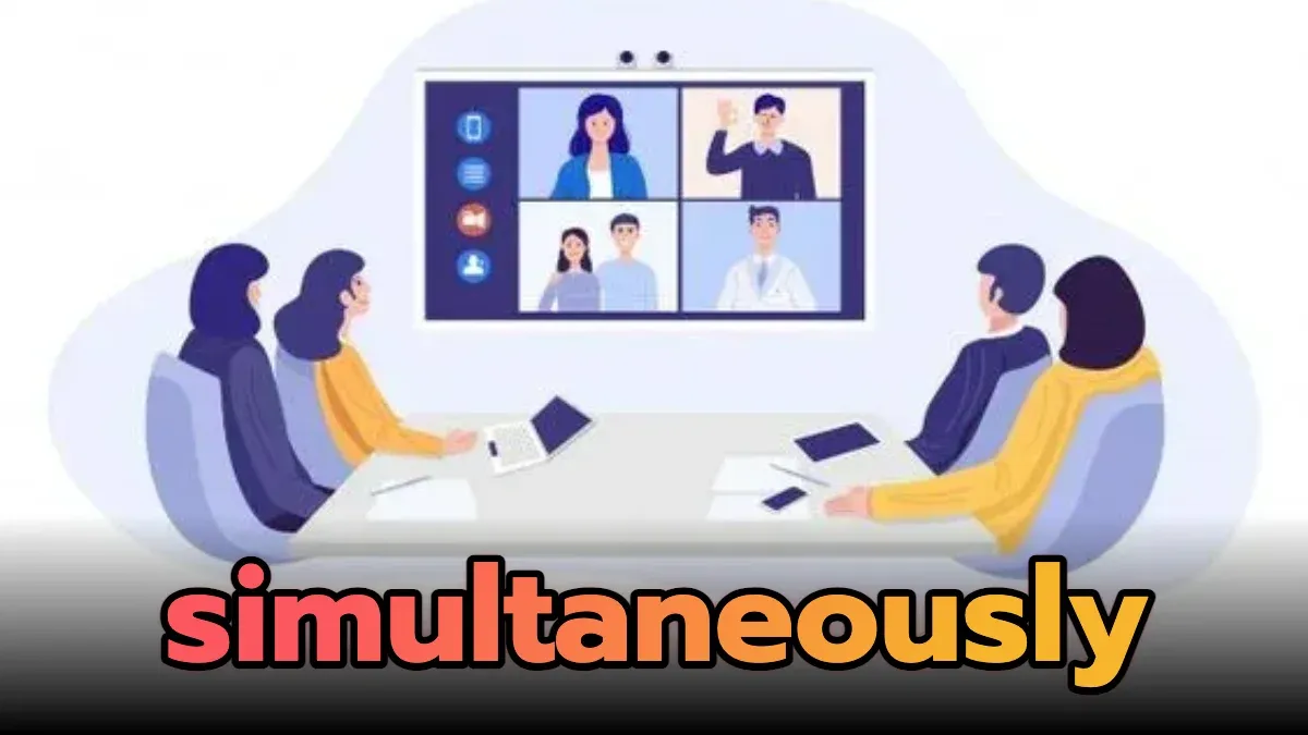 simultaneously: พร้อมกัน ในเวลาเดียวกัน
