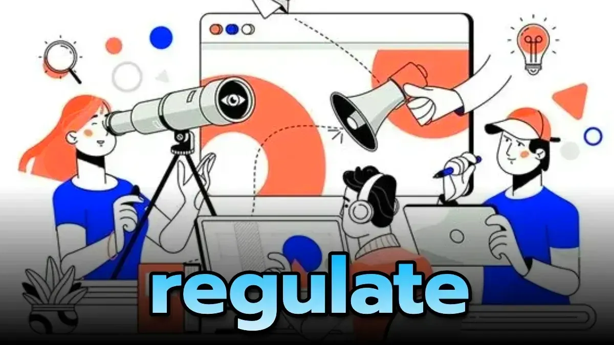 regulate: ควบคุม กำกับดูแล วางระเบียบ