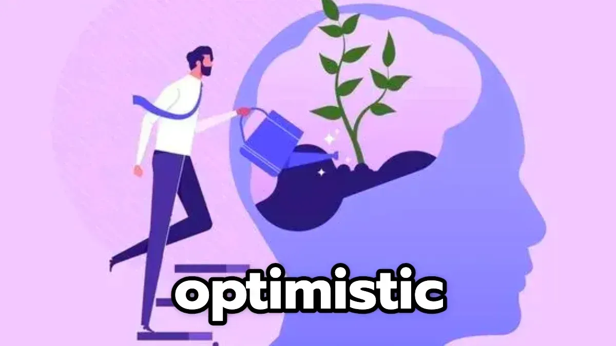 optimistic: มองโลกในแง่ดี ในทางดี