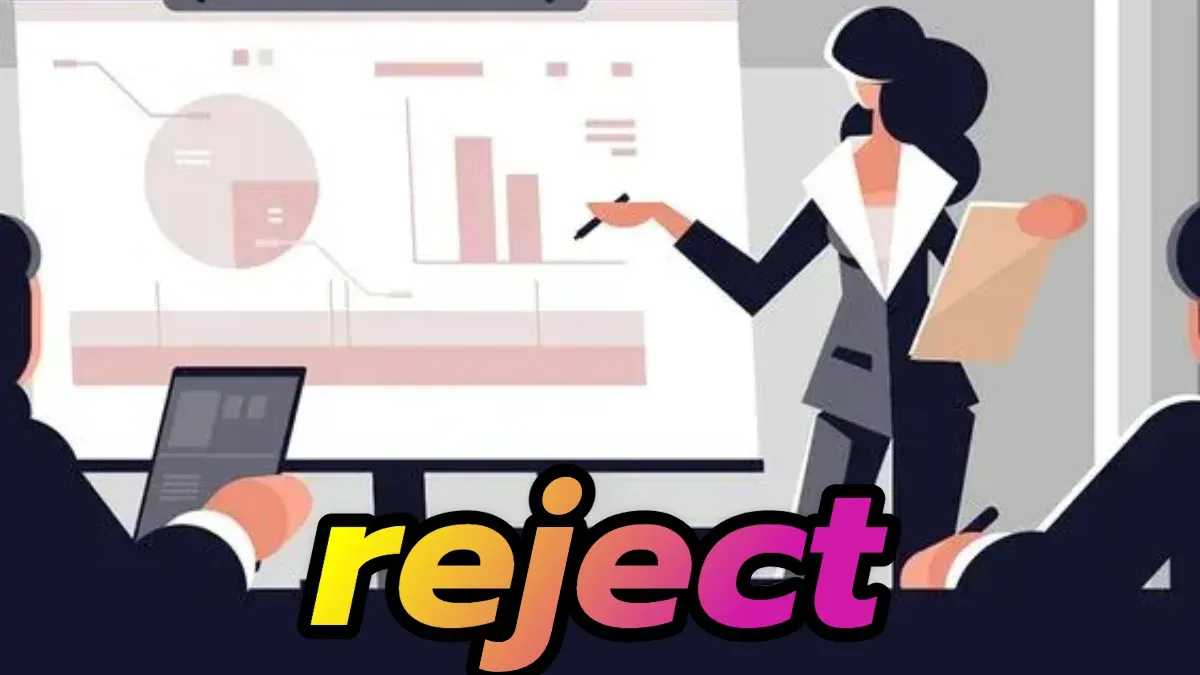 reject: ปฏิเสธ บอกปัด