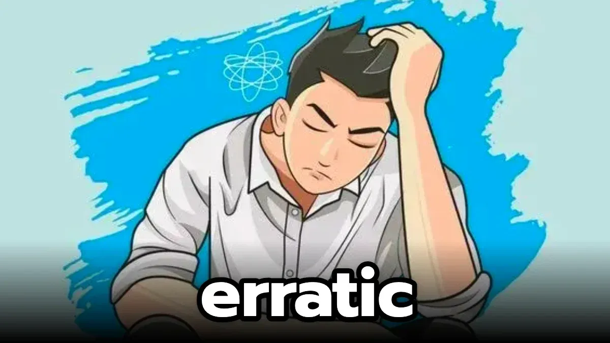 erratic: ไม่อยู่กับร่องกับรอย เอาแน่ไม่ได้ คุ้มดีคุ้มร้าย