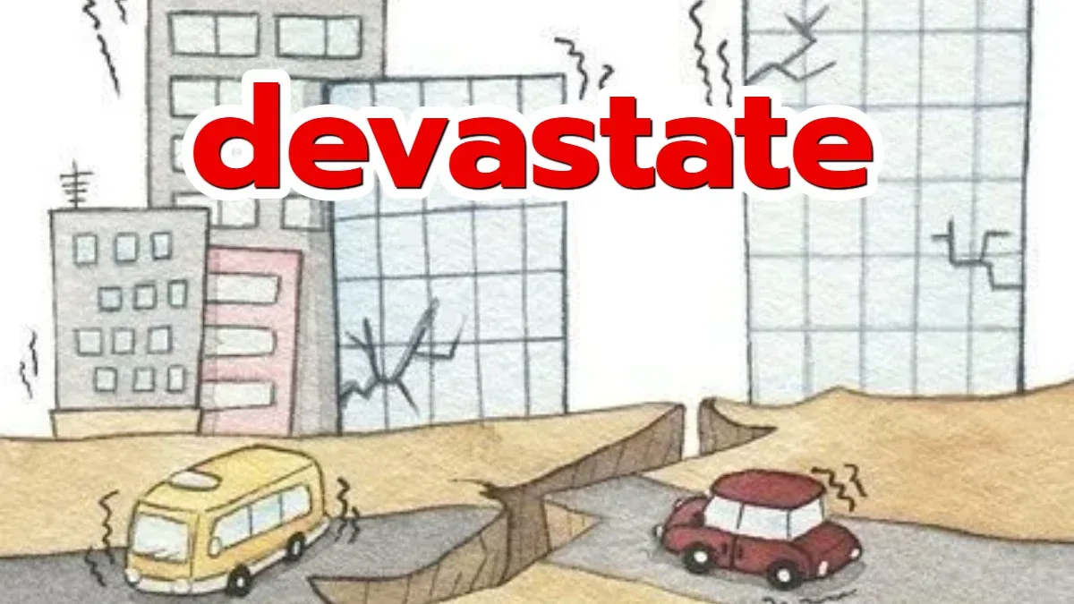 devastate: ทำลายล้าง ล้างผลาญ
