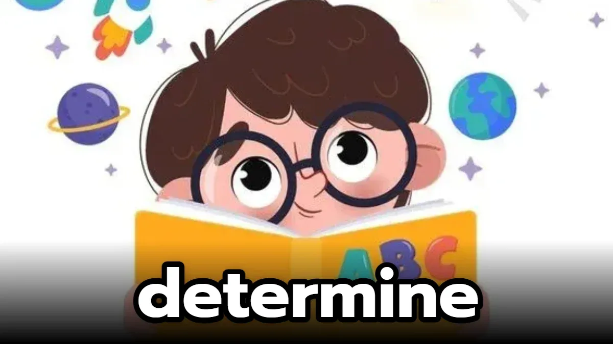 determine: กำหนด ตัดสินใจ