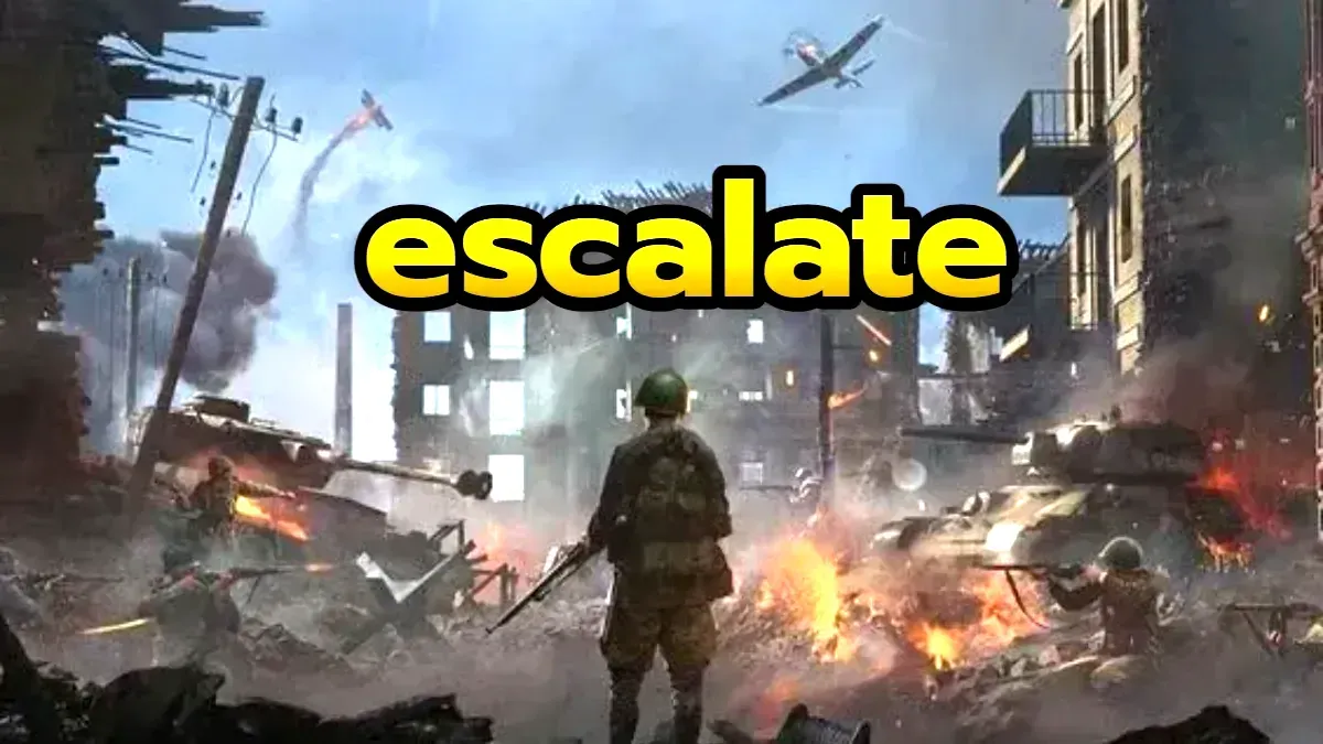 escalate: บานปลาย เพิ่มระดับ ขยาย