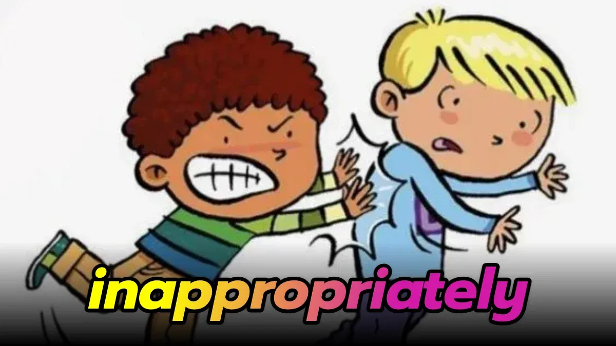 inappropriately: อย่างไม่เหมาะสม