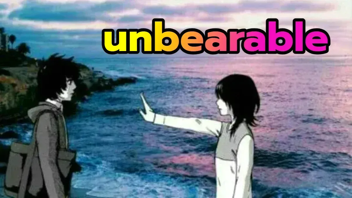 unbearable: เหลือทน ทนไม่ได้