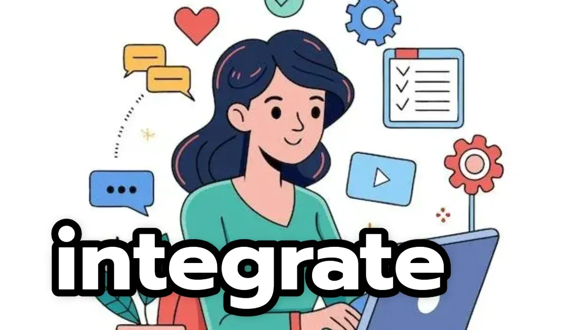 integrate: บูรณาการ รวบรวม ประสานงาน