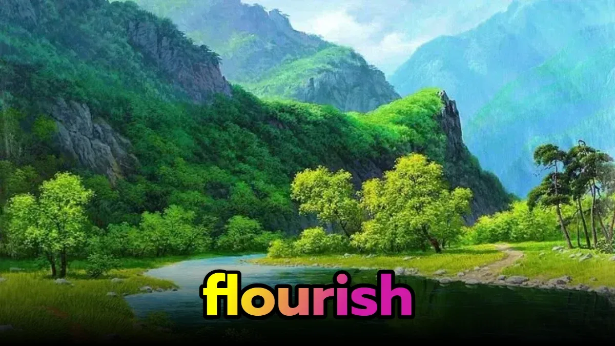 flourish: เจริญขึ้น