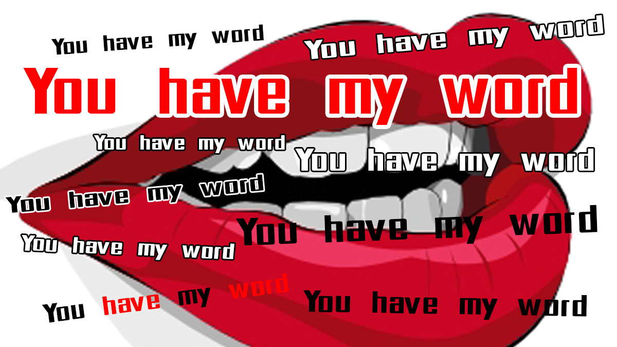 ภาษาอังกฤษกับประโยคนี้ You have my word ความหมายคือ